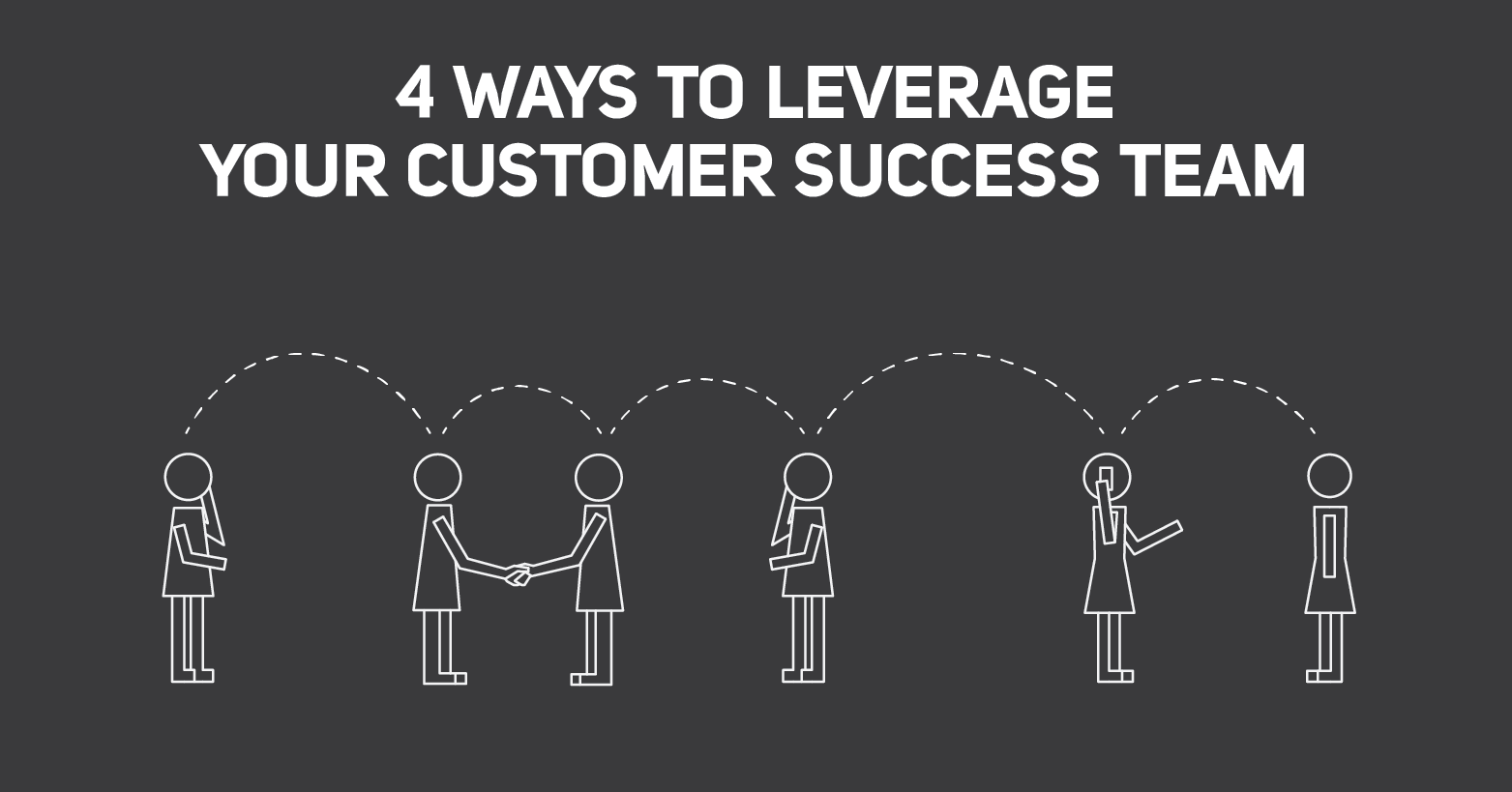 4 Ways to Leverage Your Customer Success Team - GTMnow