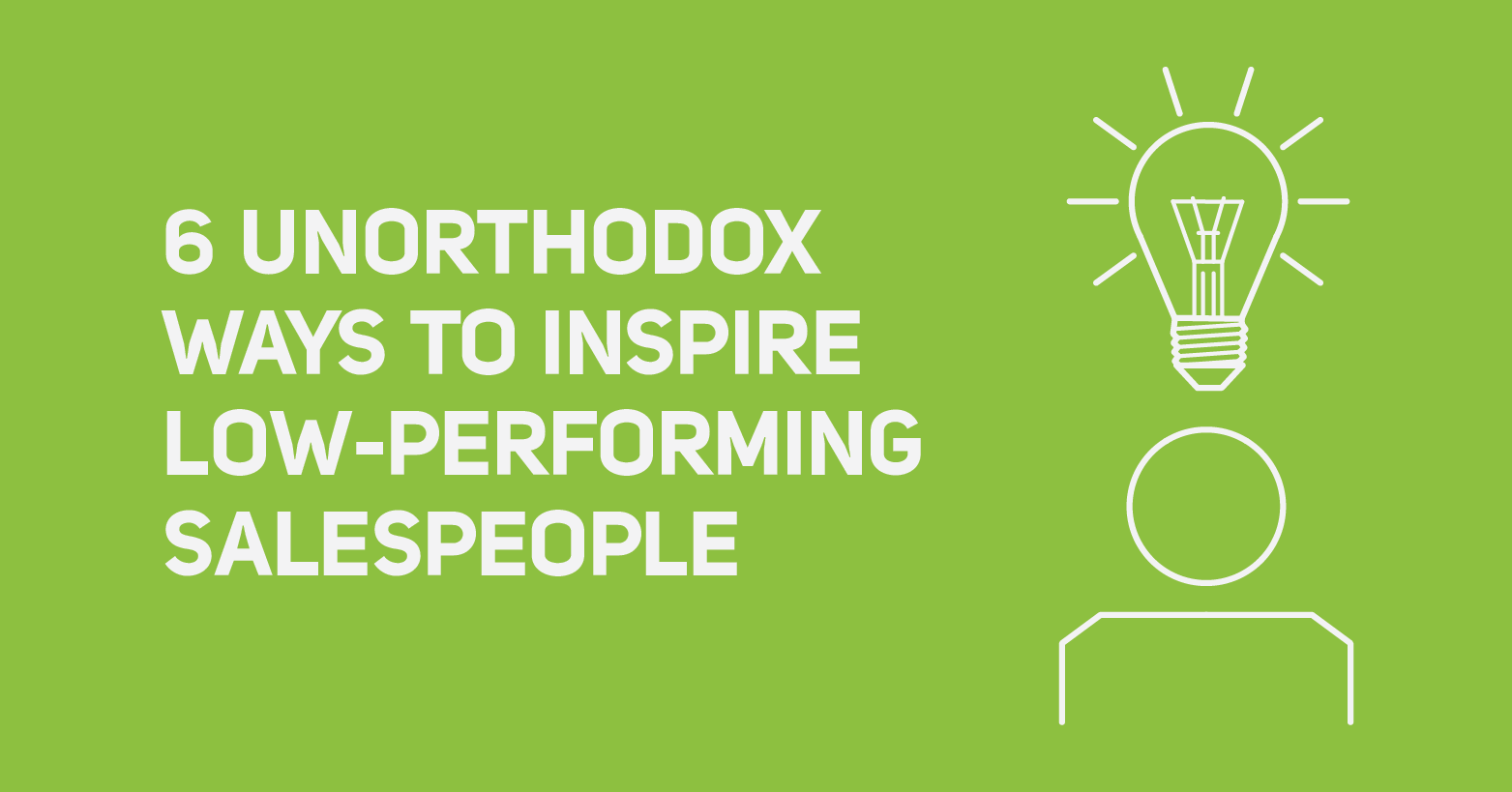 6 Unorthodox Ways to Inspire Low-Performing Salespeople - GTMnow