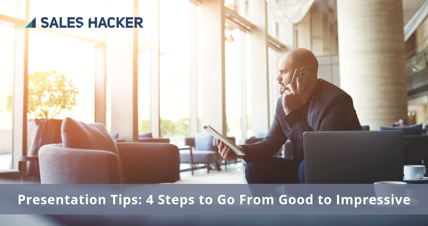 Presentation Tips 4 Steps To Go From Good To Impressive Gtmnow