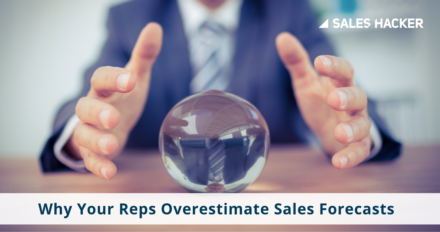Why Your Reps Overestimate Sales Forecasts (And How to Prevent it) - GTMnow