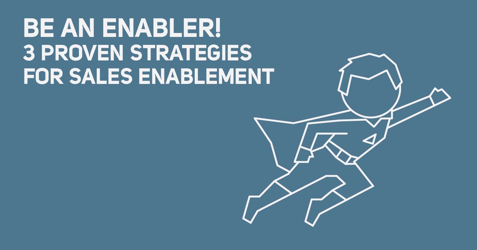 Be an Enabler! 3 Proven Strategies for Sales Enablement - GTMnow